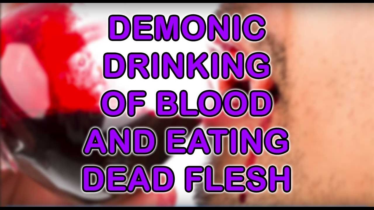 Demonic Drinking of Blood And Eating Dead Flesh - Earther Academy