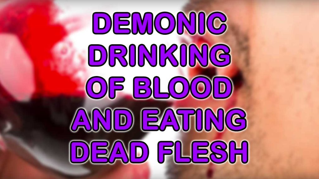 Demonic Drinking of Blood And Eating Dead Flesh - Earther Academy